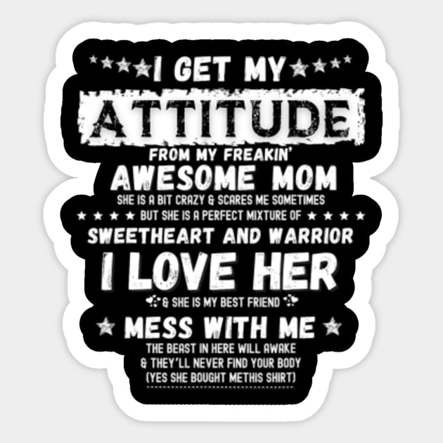 I Get My Attitude From My Freaking Awesome Mom Funny T I Get My